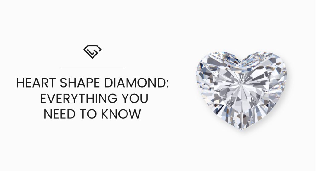 Heart Shaped Diamond: Everything You Need to Know