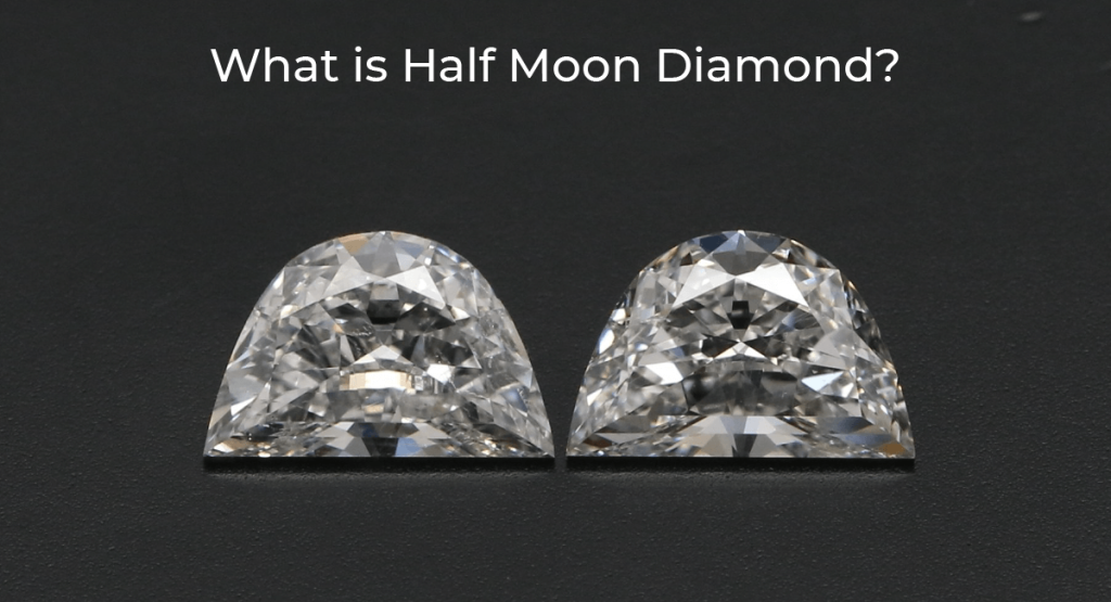 Half Moon Diamond: Express Your Feelings With An Impressive Cut – Loose ...